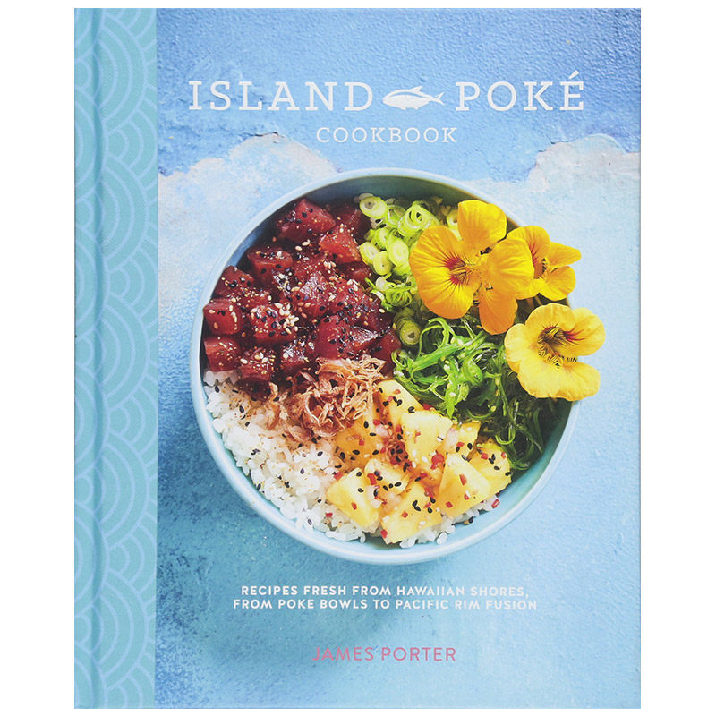Island Poké Cookbook: Hawaiian & Pacific Recipes